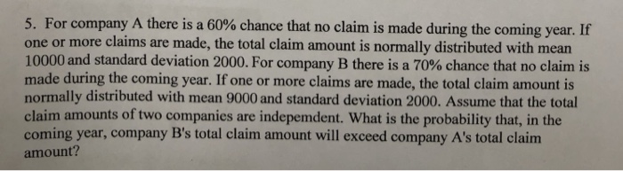 Solved 5. For company A there is a 60% chance that no claim | Chegg.com