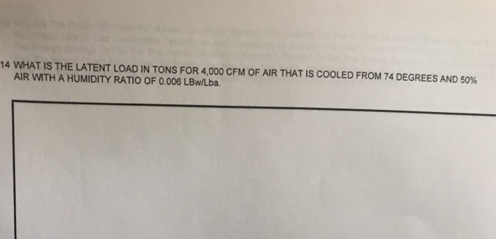 Solved 14 WHAT IS THE LATENT LOAD IN TONS FOR 4,000 CFM OF | Chegg.com