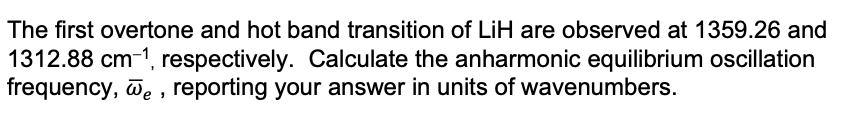 Solved The first overtone and hot band transition of LiH are | Chegg.com