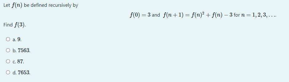 Solved Let f(n) be defined recursively by f(0) = 3 and f(n | Chegg.com