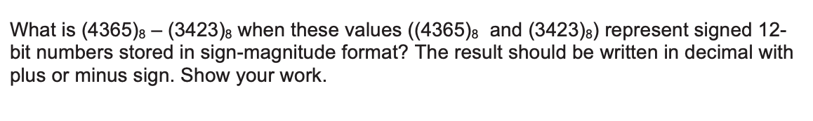 Solved What is (4365)8 – (3423); when these values ((4365), | Chegg.com
