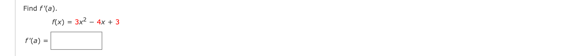 Solved Find f'(a). f(x) = 3x2 - 4x + 3 f'(a) = | Chegg.com
