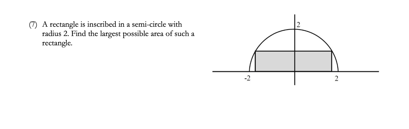 Solved (7) A rectangle is inscribed in a semi-circle with | Chegg.com