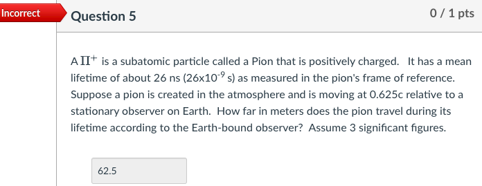 Solved A+is a subatomic particle called a Pion that is | Chegg.com