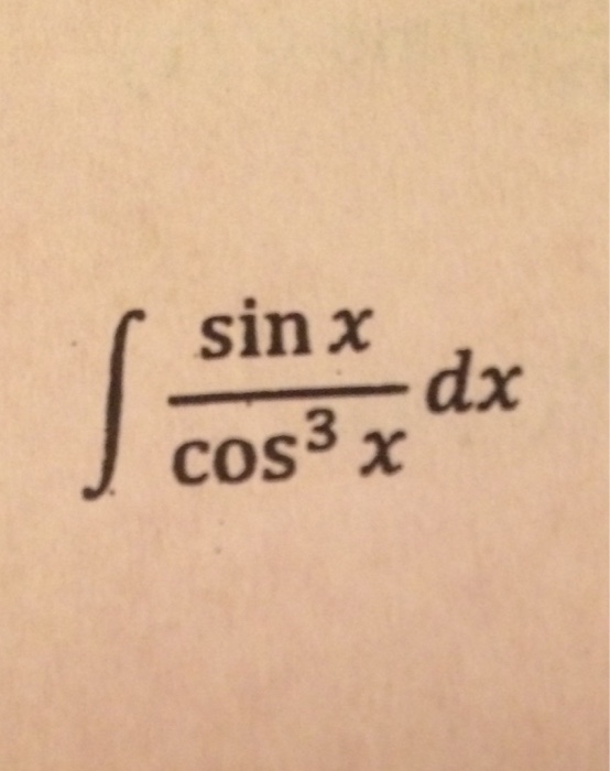 Solved Integral sin x/cos^3 x dx | Chegg.com