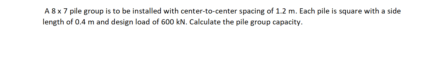 Solved A 8 x 7 pile group is to be installed with | Chegg.com