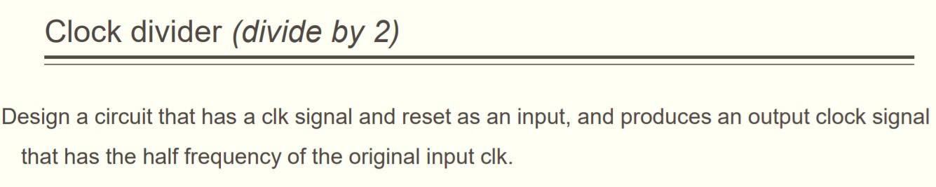 Solved Clock divider (divide by 2) Design a circuit that has | Chegg.com