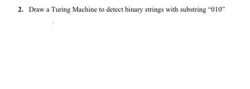 Solved 2. Draw a Turing Machine to detect binary strings | Chegg.com