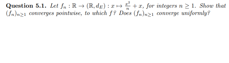 Solved Question 5.1. Let fn:R→(R,dE):x↦nx2+x, for integers | Chegg.com