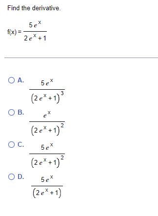 Solved Find the derivative. f(x) = 5ex 2ex +1 O A. O B. O C. | Chegg.com