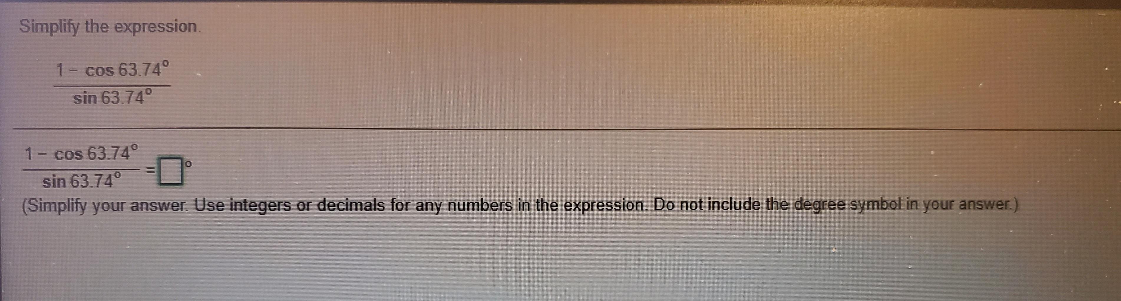 Solved Simplify the expression. 1 - cos 63.74° sin 63.74° 1 | Chegg.com