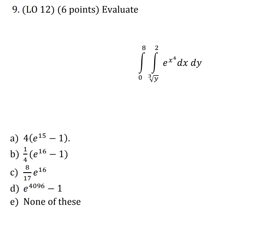 Solved 9. (LO 12) (6 points) Evaluate 2 |exdx dy а) 4(e15 — | Chegg.com