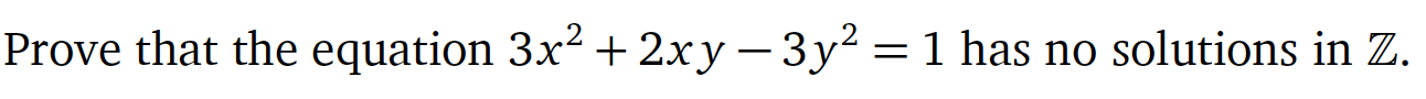 Solved Prove that the equation 3x2+2xy−3y2=1 has no | Chegg.com