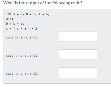 Solved What is the output of the following code? int a = 2, | Chegg.com