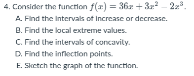 Solved 4. Consider the function f(x) = 36x + 3x2 – 2x3. A. | Chegg.com