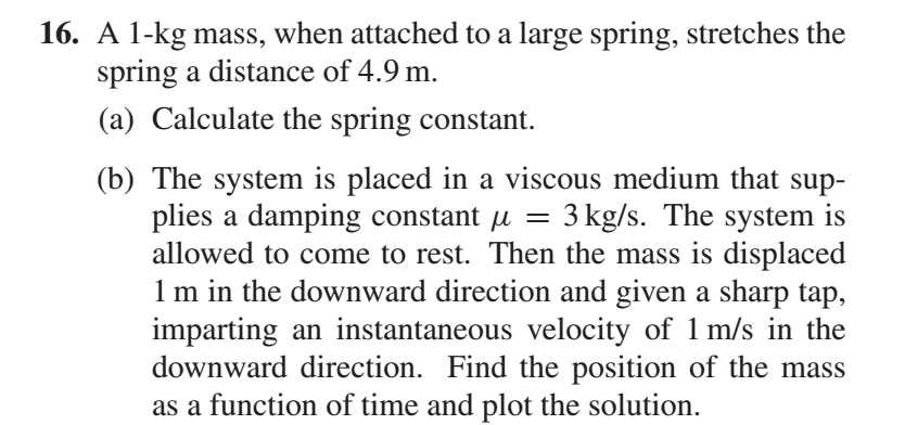 Solved 16. A 1-kg mass, when attached to a large spring, | Chegg.com