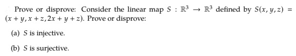 Solved Prove or disprove: Consider the linear map S: R3 → R3 | Chegg.com