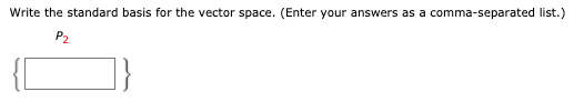Solved Write the standard basis for the vector space. (Enter | Chegg.com