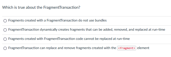 Solved Which is true about the FragmentTransaction? | Chegg.com