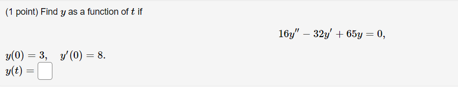 Solved (1 point) Find y as a function of t if 16y" – 32y' + | Chegg.com