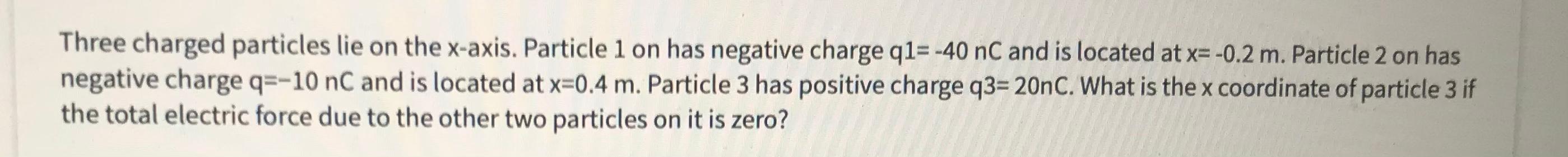 Solved Three charged particles lie on the x-axis. Particle 1 | Chegg.com