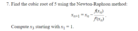 Find the cubic root of 5 ﻿using the Newton-Raphson | Chegg.com