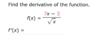 Solved Find the derivative of the function. 7X-3 f(x) = x | Chegg.com