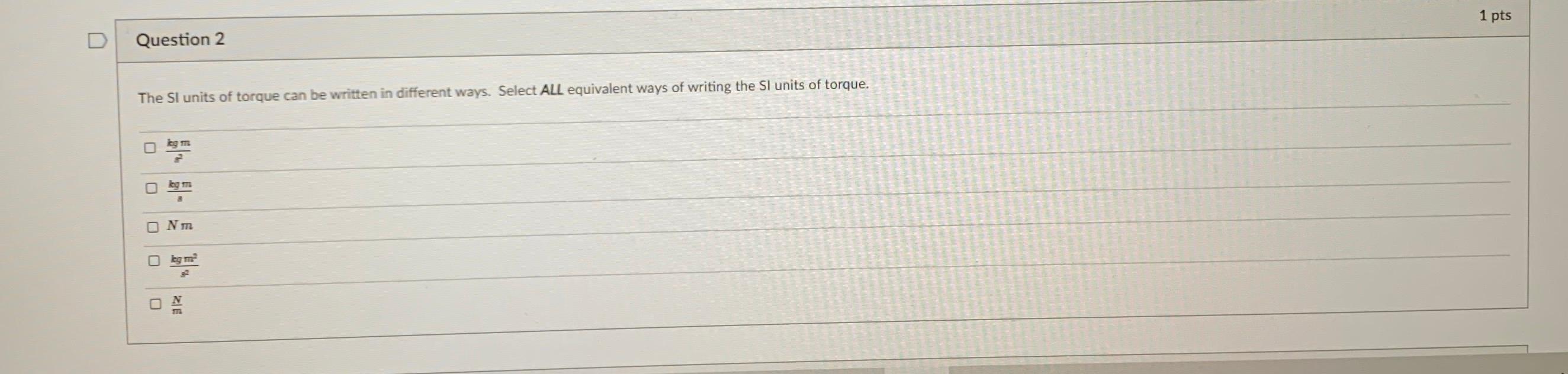 Solved 1 pts Question 2 The SI units of torque can be | Chegg.com