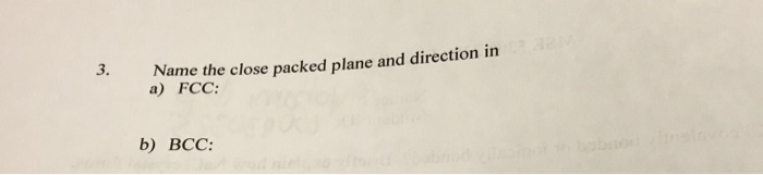 Solved 3. Name the close packed plane and directionI a) FCC: | Chegg.com