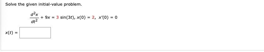 Solved Solve the given initial-value problem. d2x + 9x = 3 | Chegg.com