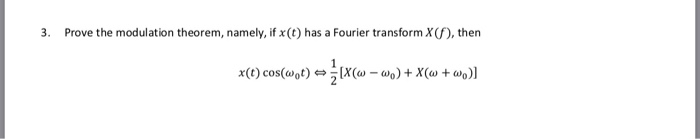 Solved 3. Prove the modulation theorem, namely, if x(t) has | Chegg.com