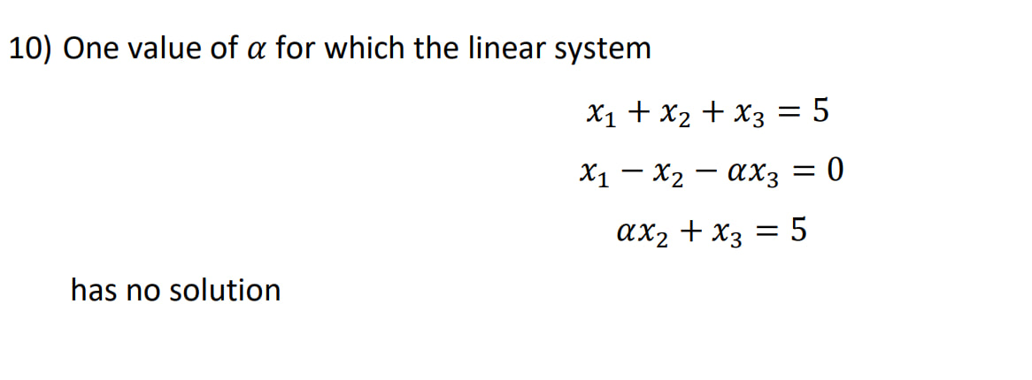 Solved 10) One value of α for which the linear system | Chegg.com