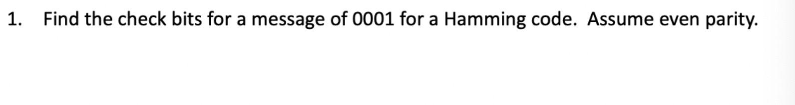 Solved 1. Find the check bits for a message of 0001 for a | Chegg.com