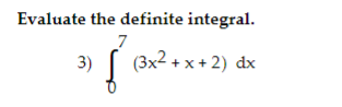 Solved Evaluate the definite integral. 3) ∫07(3x2+x+2)dx | Chegg.com