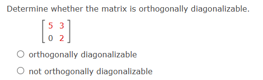 Solved Determine whether the matrix is orthogonally | Chegg.com