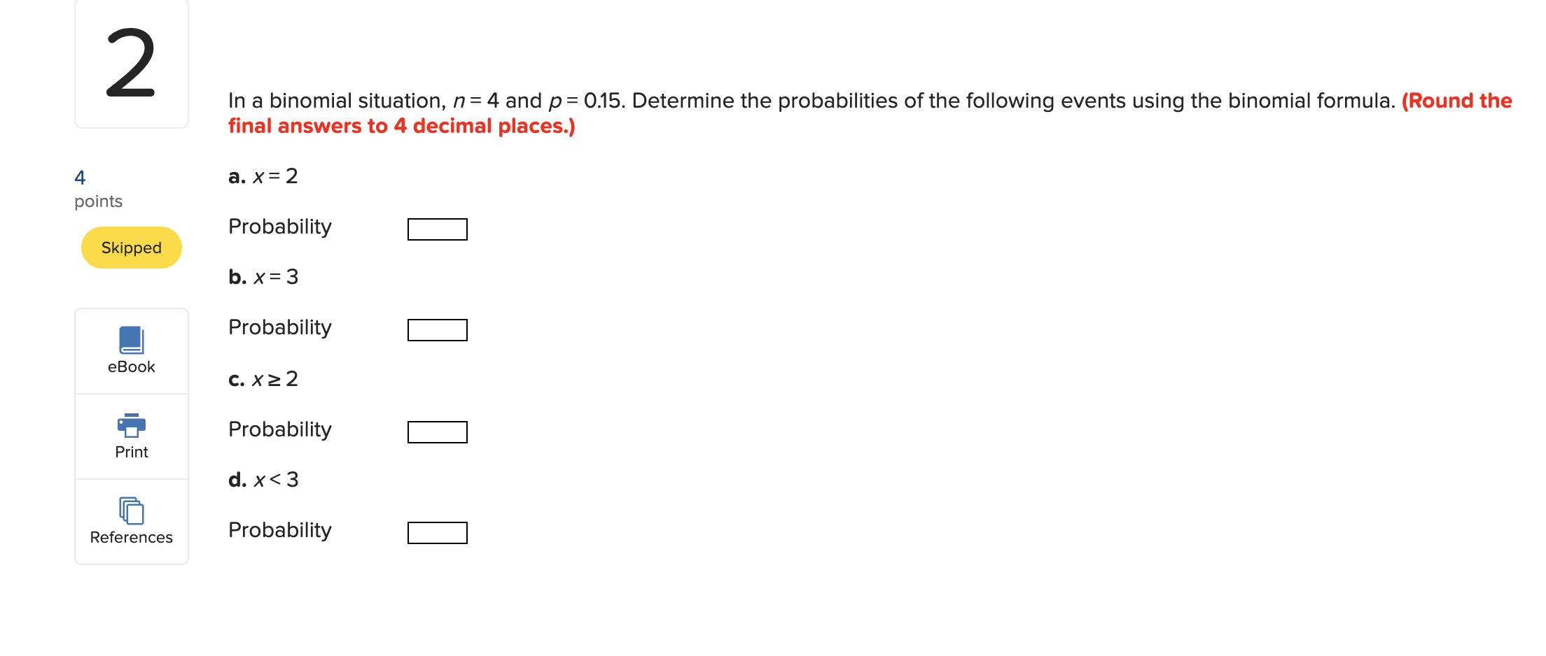 Solved In a binomial situation, n= 4 and p= 0.15. Determine | Chegg.com