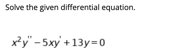 Solved Solve the given differential equation. x?y" - 5xy' | Chegg.com