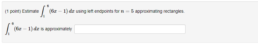 Solved (1 point) Estimate (6x – 1) dx using left endpoints | Chegg.com