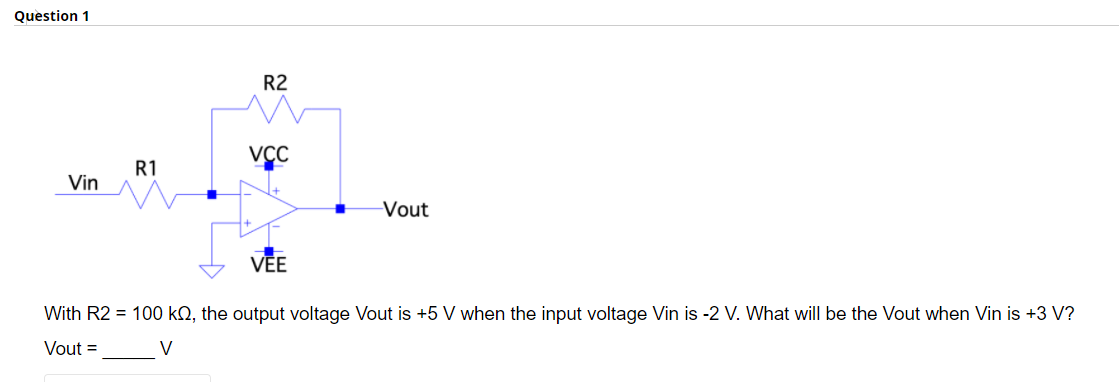 Solved Question 1 R2 R1 VCC Vin Vout VEE With R2 = 100 kl, | Chegg.com