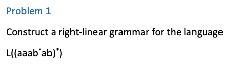 Solved Problem 1 Construct a right-linear grammar for the | Chegg.com