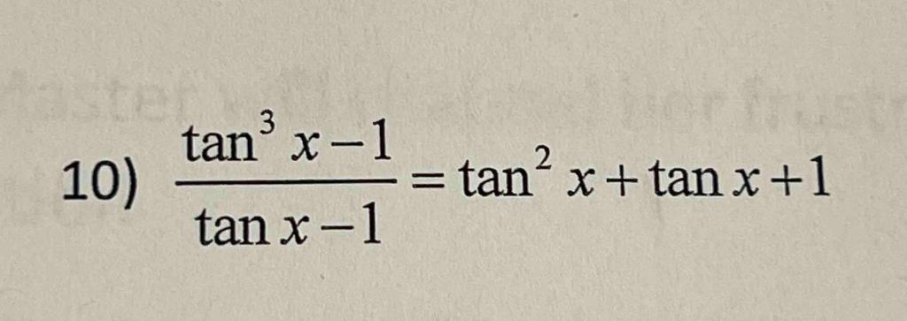 Solved 3 - 2 10) tanx-1 tan x-1 = tan” x + tan x +1 | Chegg.com