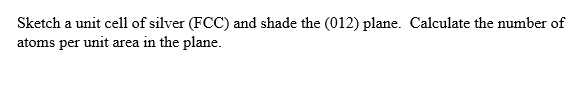 Solved Sketch a unit cell of silver (FCC) and shade the | Chegg.com