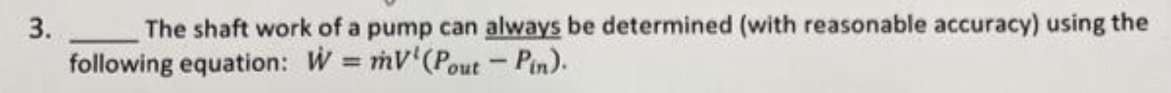 Solved 3. The shaft work of a pump can always be determined | Chegg.com