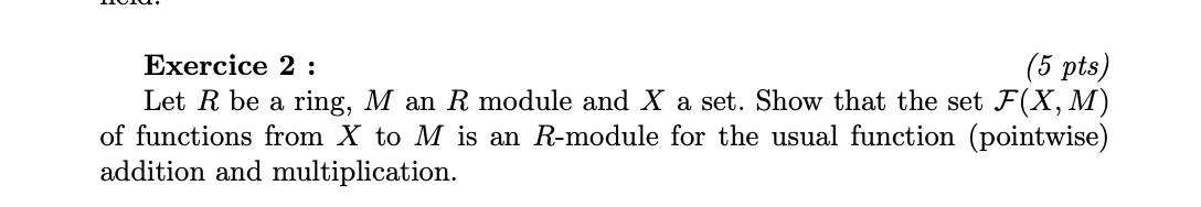Solved Exercice 2 : (5 pts) Let R be a ring, M an R module | Chegg.com Solved Exercice 2 : (5 pts) Let R be a ring, M an R module | Chegg.com