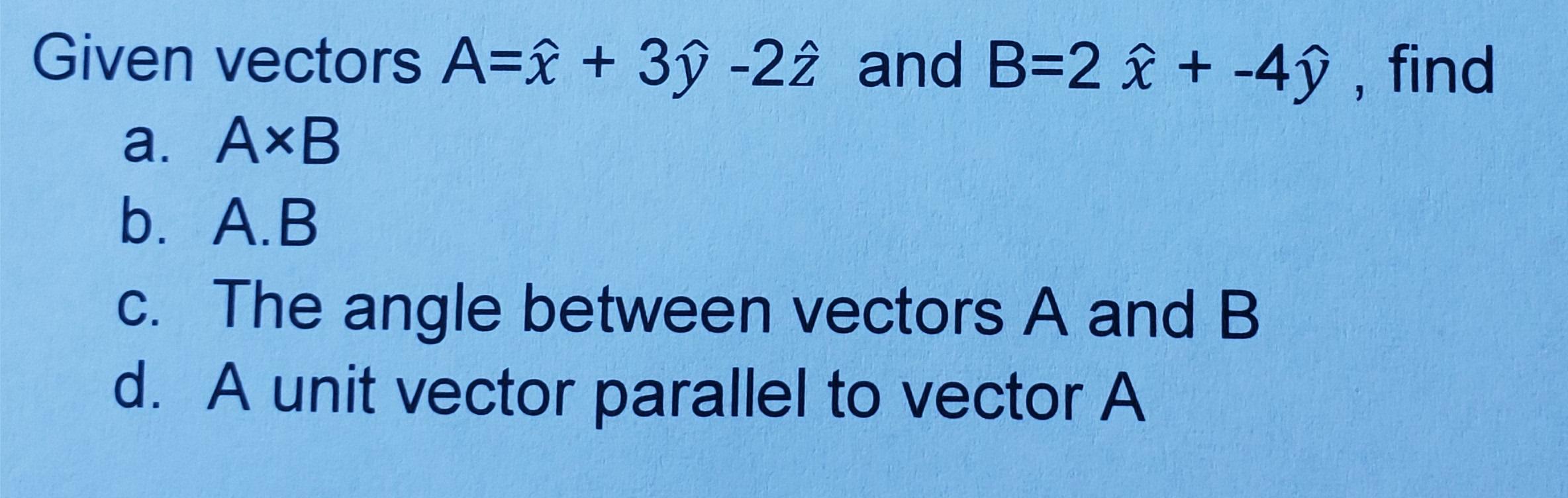 Solved Given vectors A=x^+3y^−2z^ and B=2x^+−4y^, find a. | Chegg.com