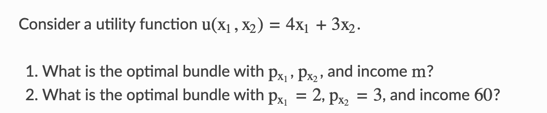 Solved Consider a utility function u(x1,x2)=4x1+3x2. 1. What | Chegg.com