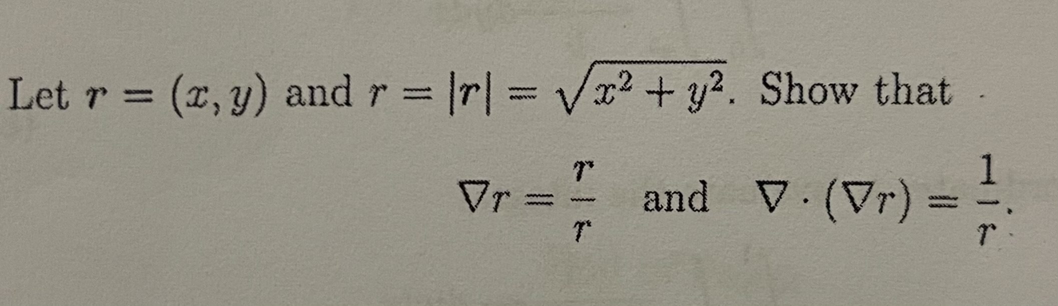 Solved Let r=(x,y) and r=∣r∣=x2+y2. Show that ∇r=rr and | Chegg.com Solved Let r=(x,y) and r=∣r∣=x2+y2. Show that ∇r=rr and | Chegg.com