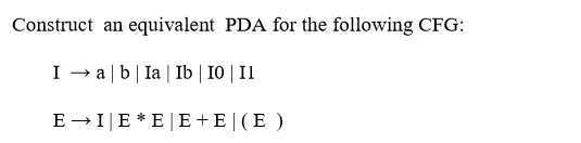 Solved Construct an equivalent PDA for the following CFG: I | Chegg.com