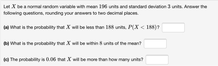 Solved Let X be a normal random variable with mean 196 units | Chegg.com