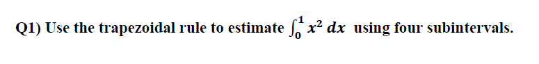 Solved Q1) Use the trapezoidal rule to estimate ∫01x2dx | Chegg.com